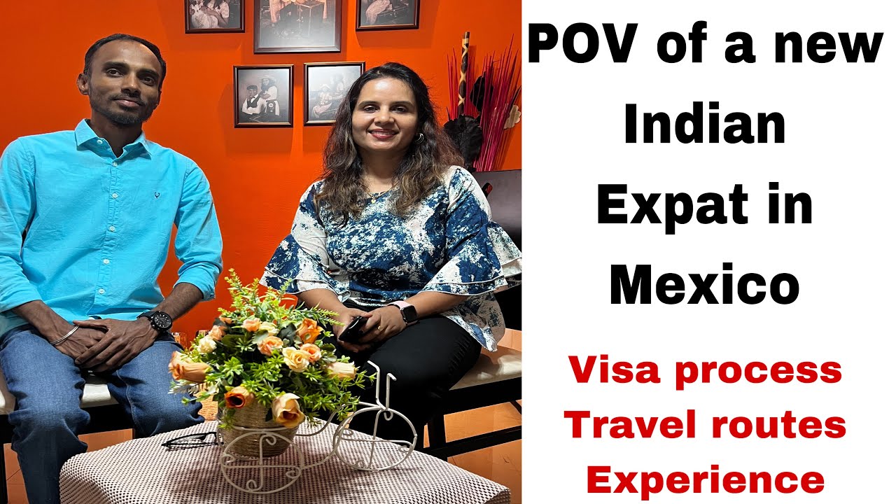 Talk with a new Indian expat in Mexico, visa process, Travel ...