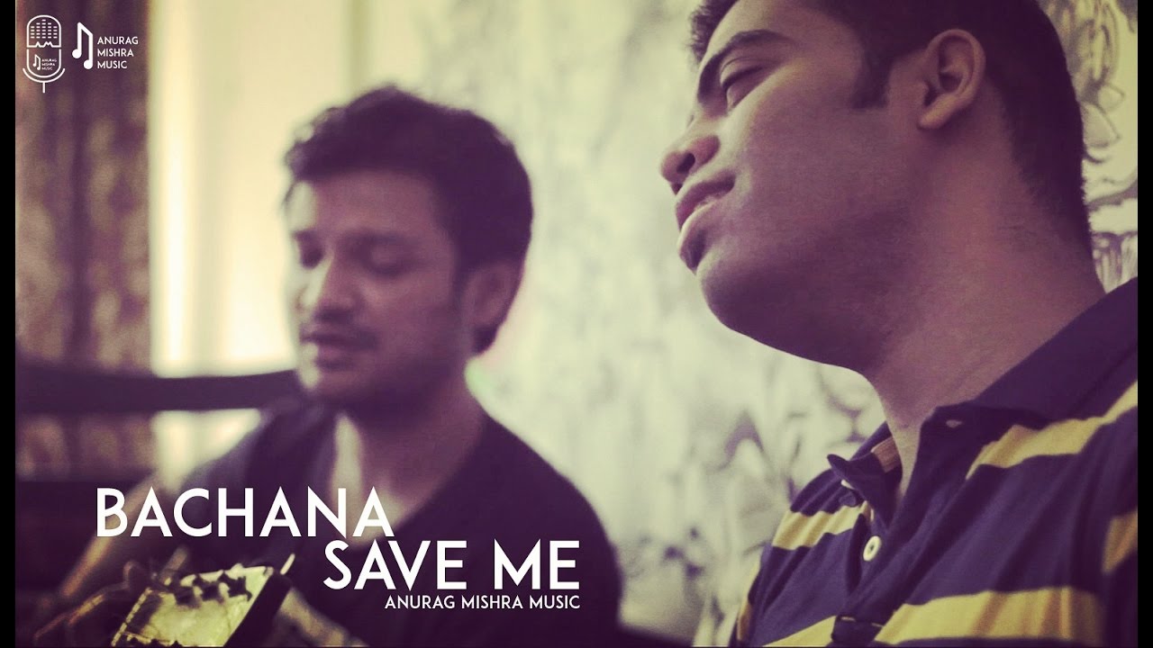 Bachana | Save Me | Bilal Khan | Anurag Mishra Ft. Rohit Dubey | Cover ...