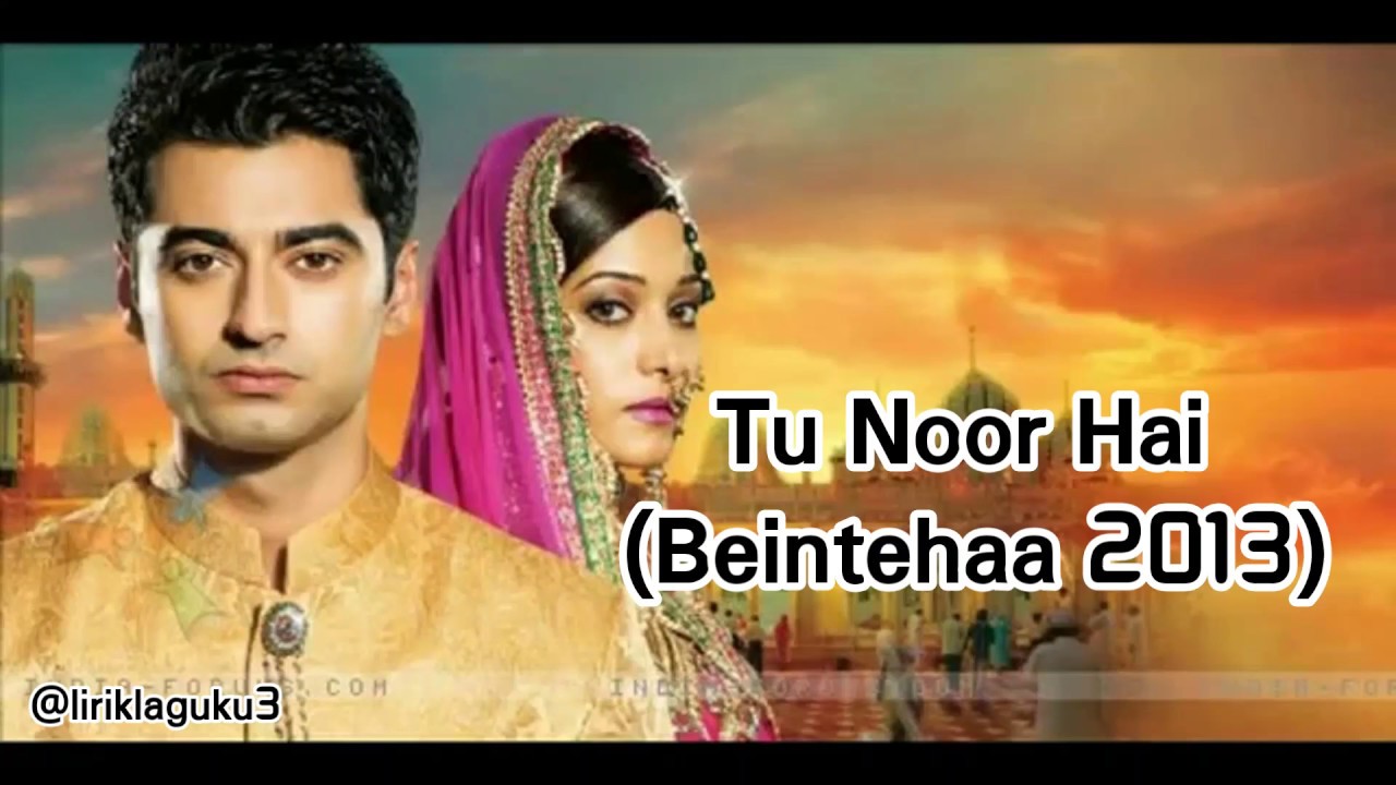 Lirik lagu Tu Noor Hai (Beintehaa 2013) | lyrics | - YouTube