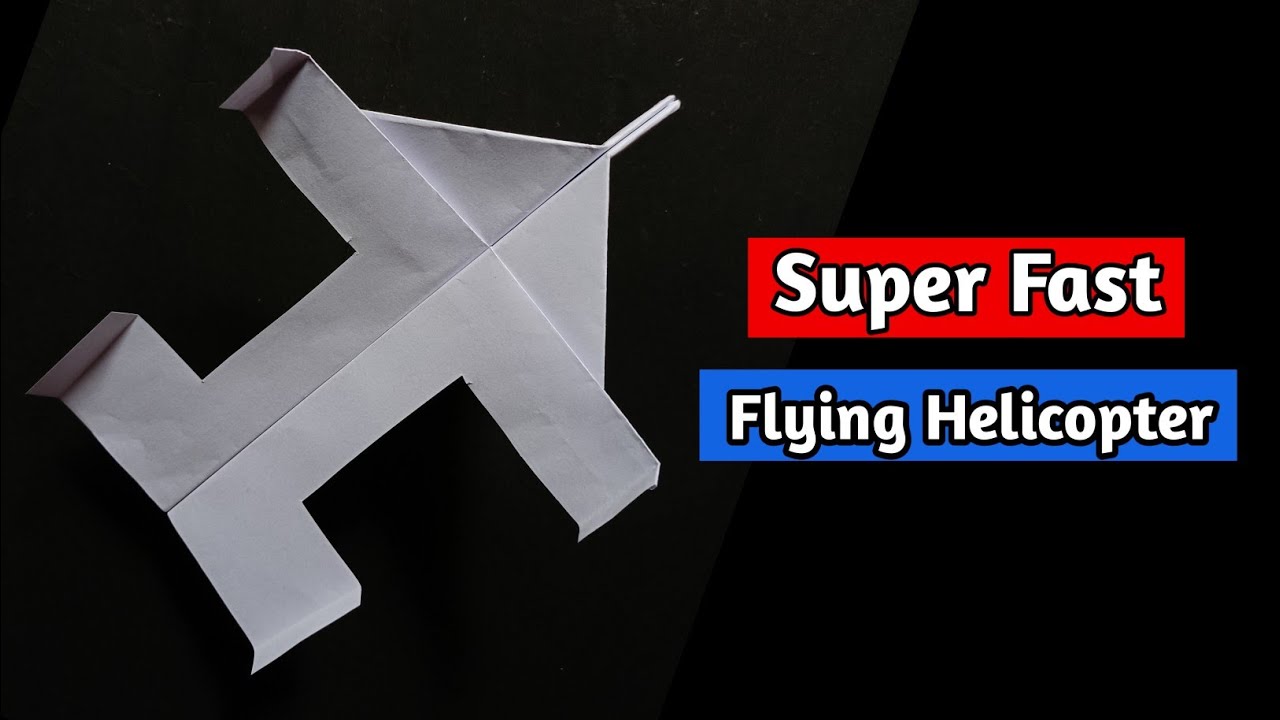 flying super fast helicopter, how to make paper flying helicopter ...