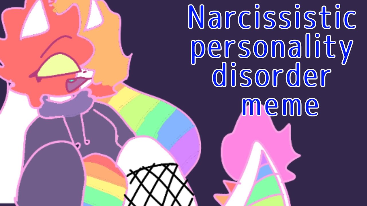 Narcissistic personality disorder meme |MEME| - sensitive words warning ...