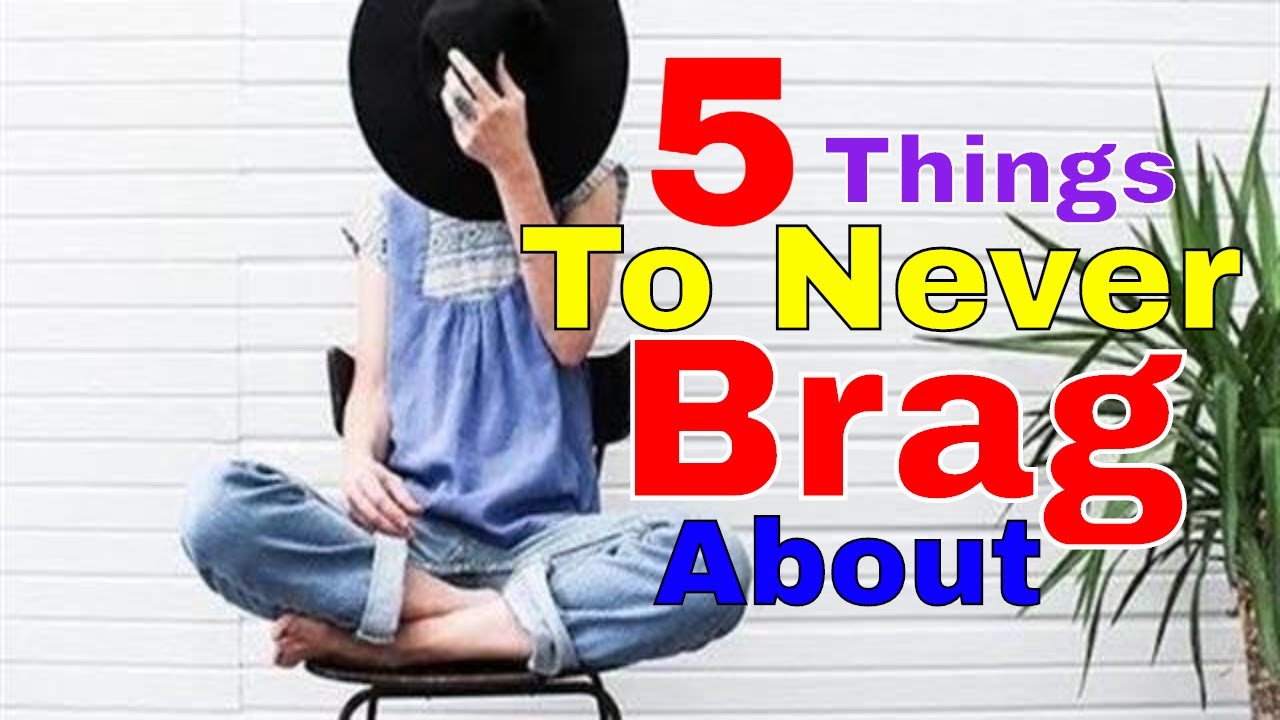 5 Things To Never Brag About - YouTube