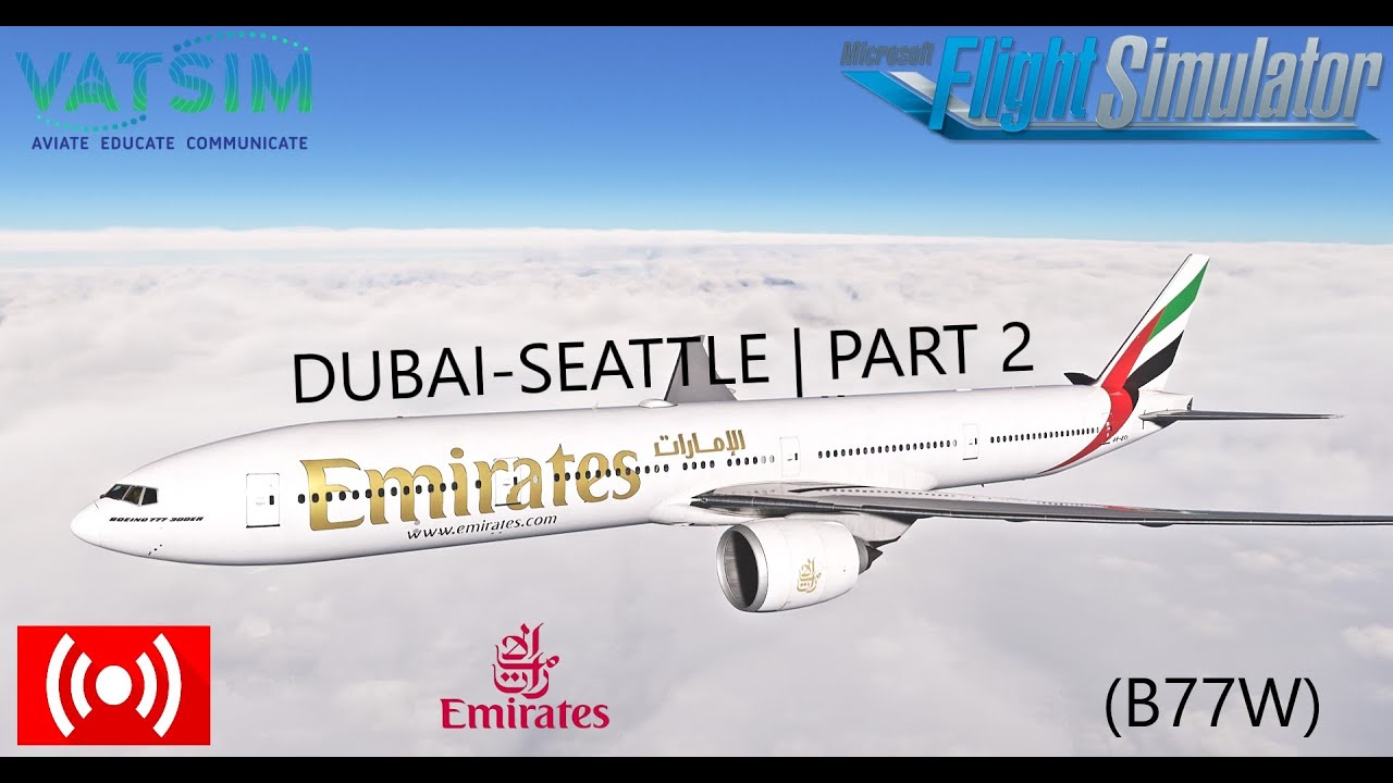 MSFS | Emirates 777-300ER Dubai To Seattle Part 2 | VATSIM | UAE229 ...