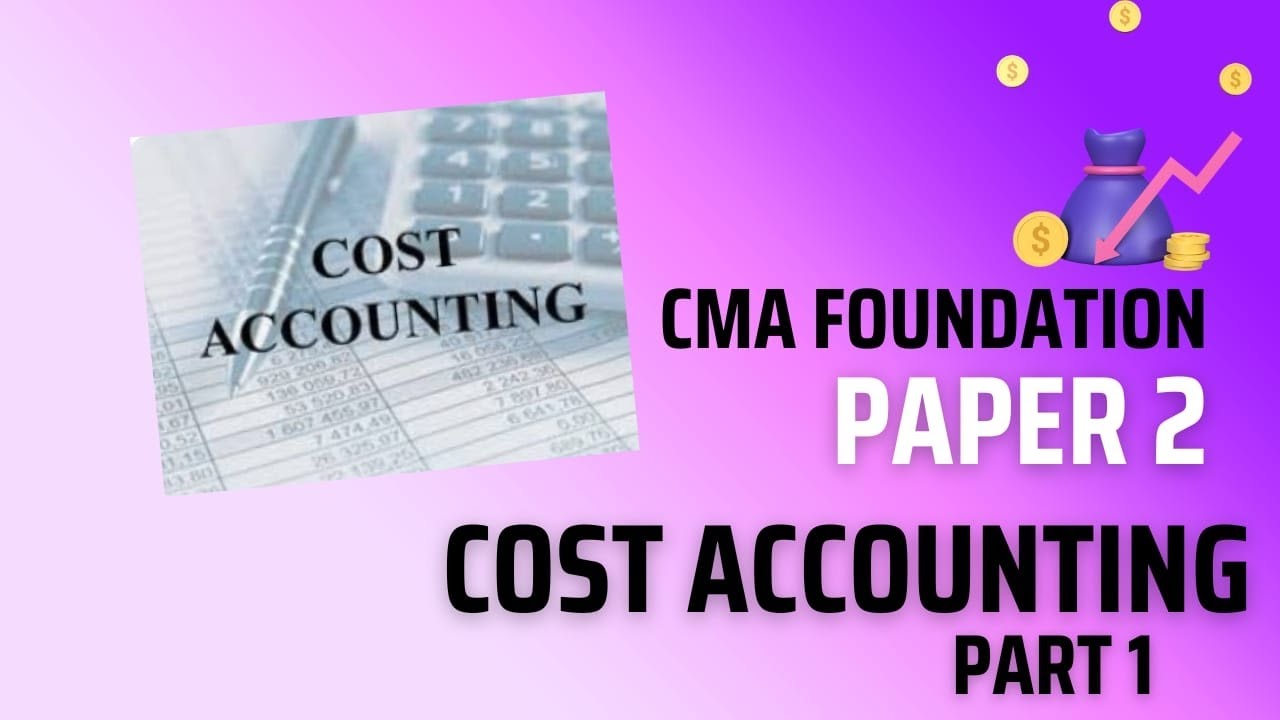 CMA Foundation - Paper 2 ‐ Cost Accounting - PART 1 - YouTube