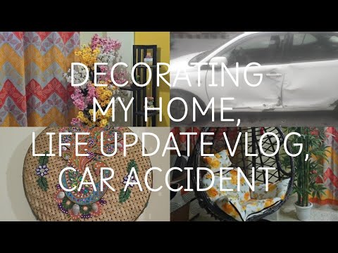 Decorating My Home | Life Update Vlog | Car Accident - YouTube