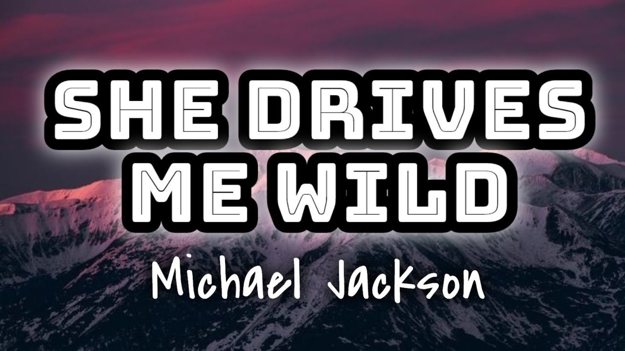 Michael Jackson - She Drives Me Wild (Lyrics) ️ - YouTube