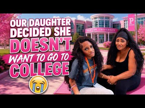 Our Daughter Yaya Decided She Doesn’t Want to Go to College Anymore