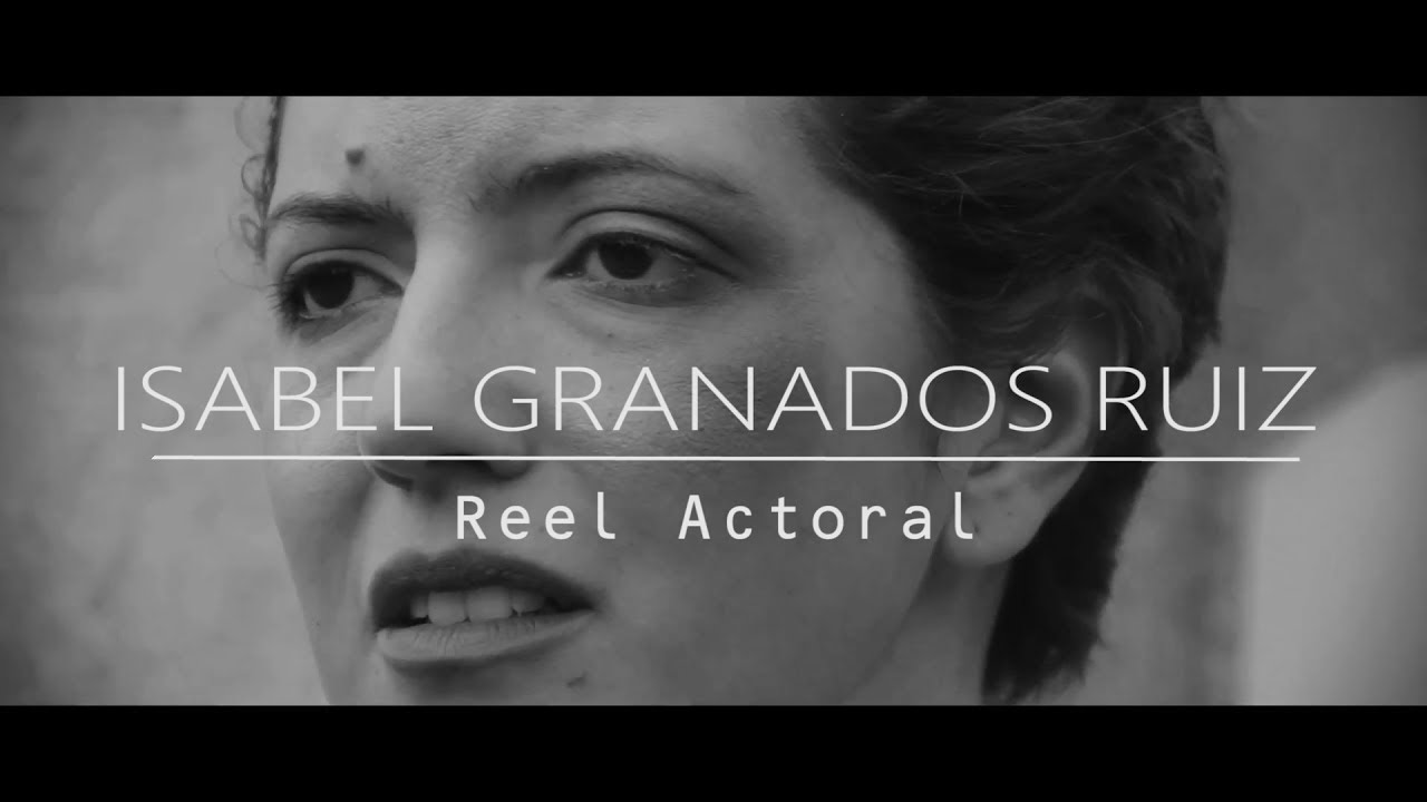 Isabel Granados Ruiz | Reel Actoral - YouTube