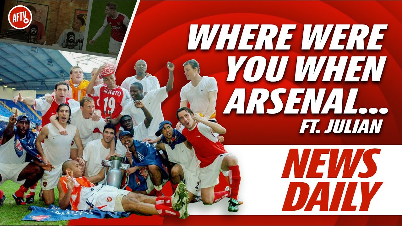 Where were you when Arsenal... | AFTV News Daily Ft Julian - YouTube