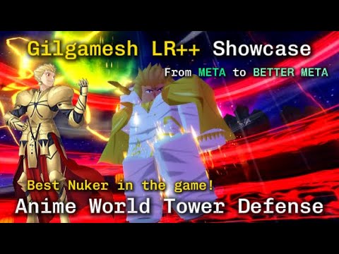 Gilgamesh LR++ Showcase! FROM META TO META?! Anime World Tower Defense ...