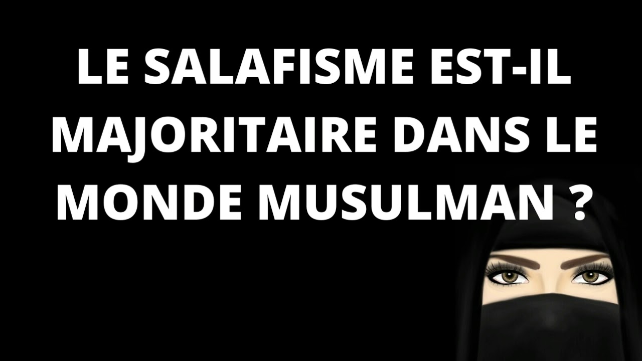LE SALAFISME EST-IL MAJORITAIRE DANS LE MONDE MUSULMAN ? - Maliho - YouTube