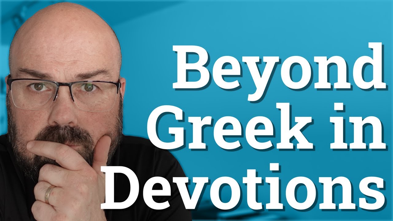3 tips to enrich your devotional life, read Greek and get more from the ...