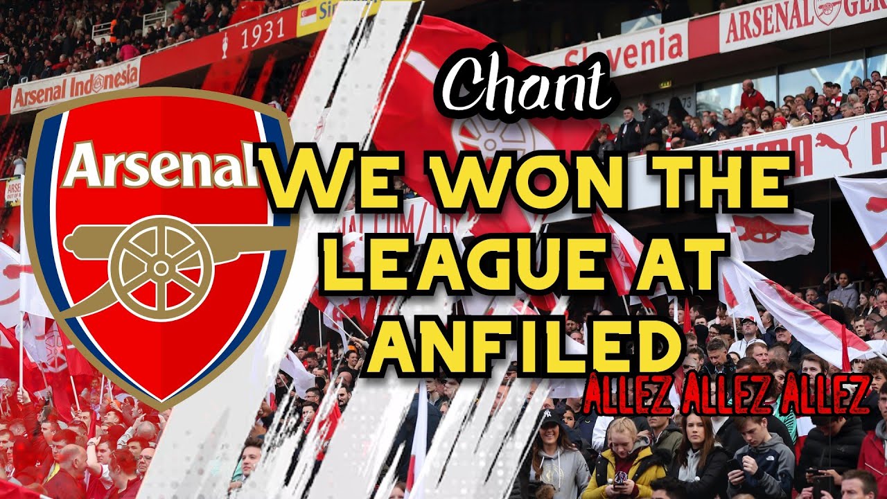 We won the league at Anfield (allez allez allez) - Arsenal Chant [WITH ...
