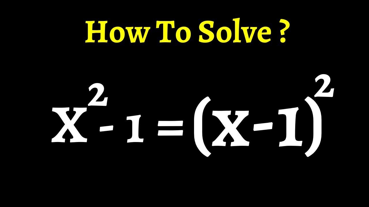 A Beautiful Math Problem X^2-1=(X-1)^2 - YouTube