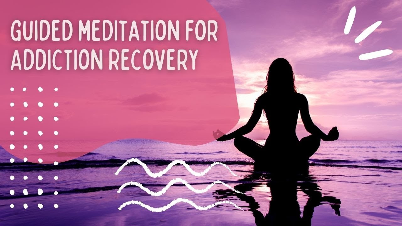 Guided Meditation & Addiction Recovery - YouTube