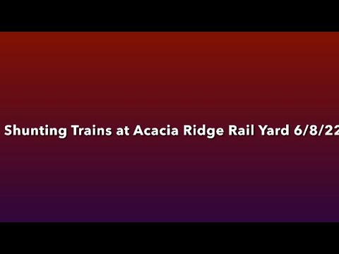Shunting Trains at Acacia Ridge Rail Yard 6/8/22 - YouTube