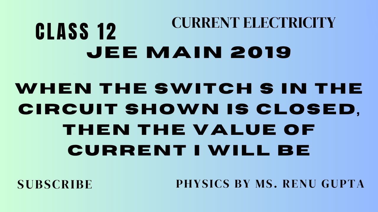 JEE Main 2019 || When the switch S in the closed circuit, then the ...