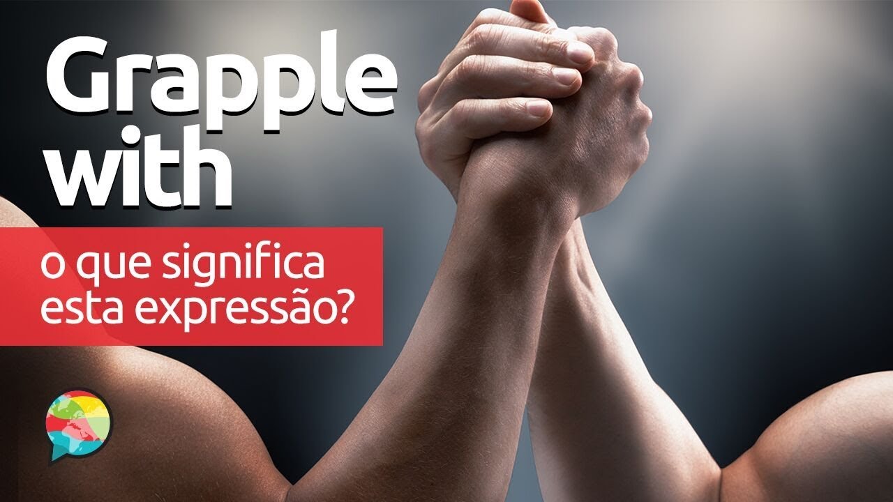 Grapple With | O que significa este phrasal verb? - YouTube