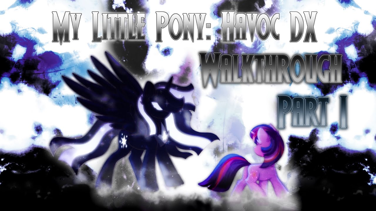 My Little Pony: Havoc DX - Walkthrough [Part I] - YouTube