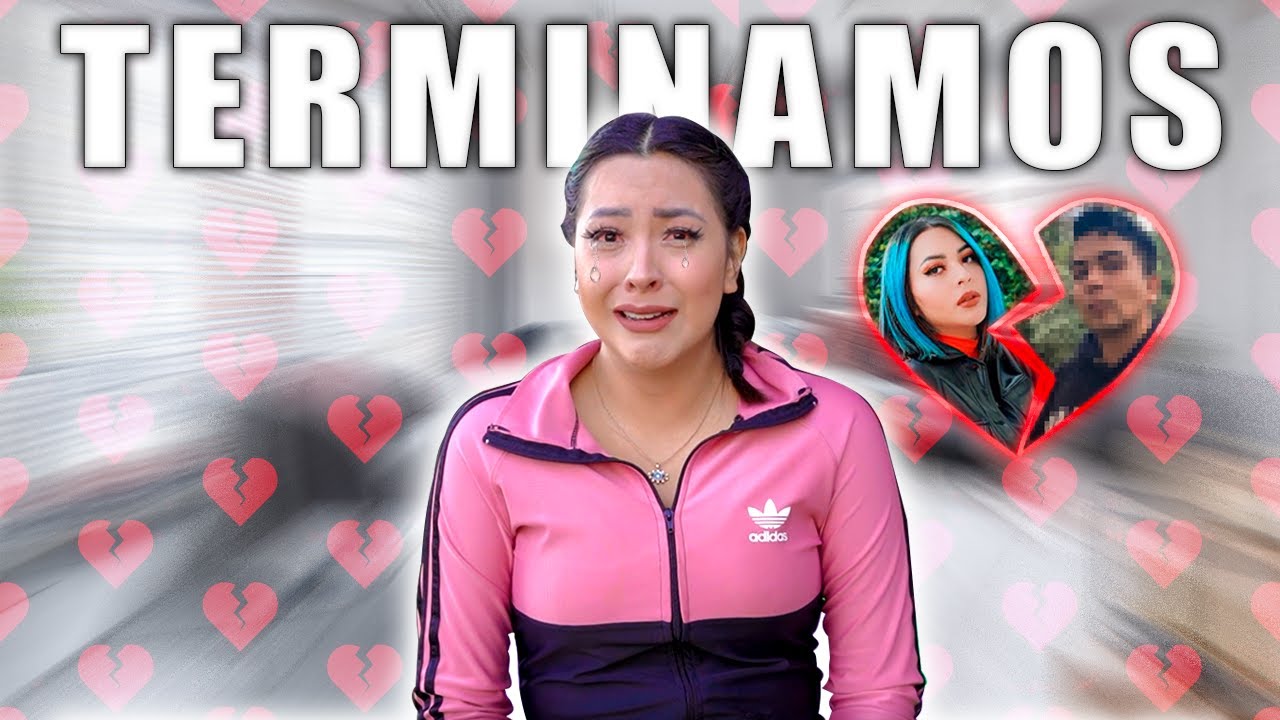 TERMINAMOS POR ESTA RAZÓN 😣💔 Karen Bustillos - YouTube
