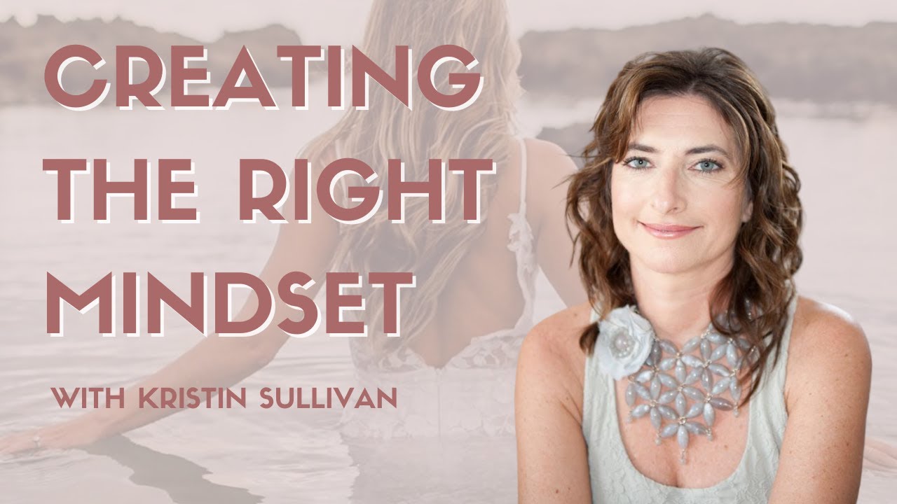 CREATING THE RIGHT MINDSET with Kristin Sullivan I Episode 044 - YouTube