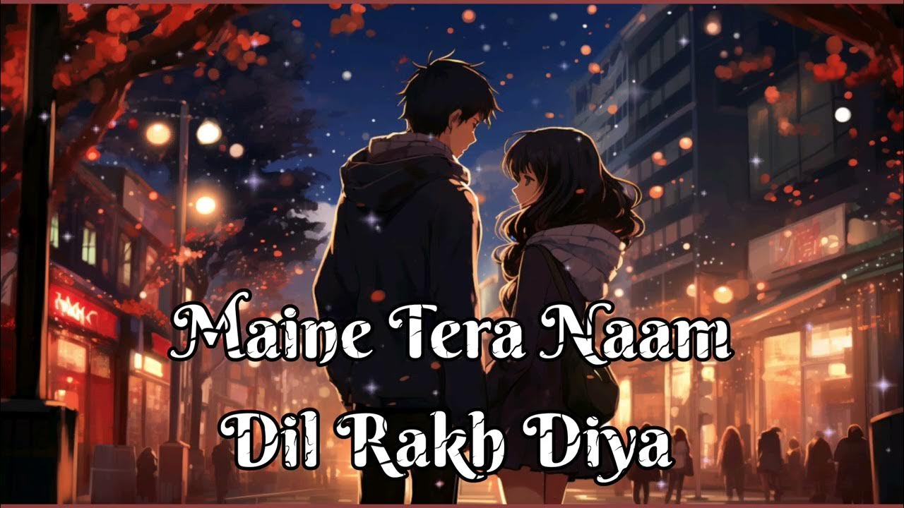 | Maine Tera Naam Dil Rakh Diya | Slowed + Reverb || Dreamwave Soundss|| - YouTube