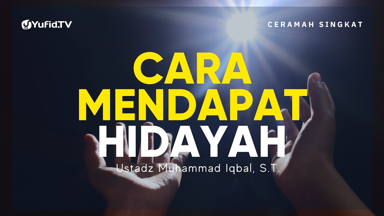 Cara Mendapatkan Hidayah Ustadz Muhammad Iqbal S T Ceramah