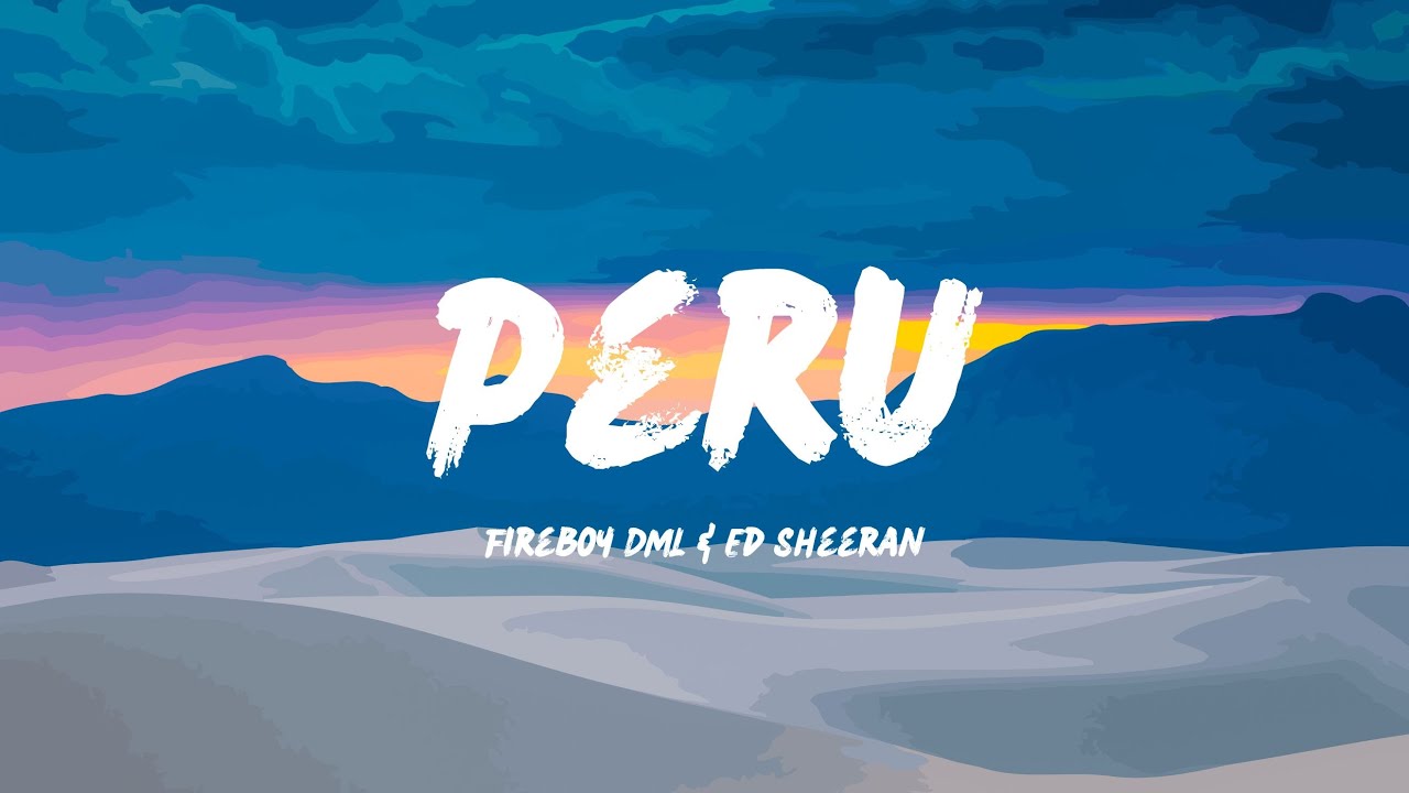 Fireboy DML & Ed Sheeran - Peru (Lyrics) - YouTube