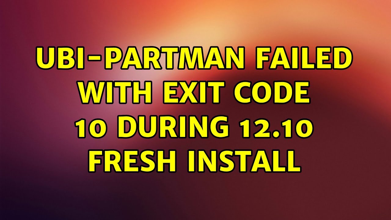 Ubi partman Failed With Exit Code 10 During 12 10 Fresh Install YouTube