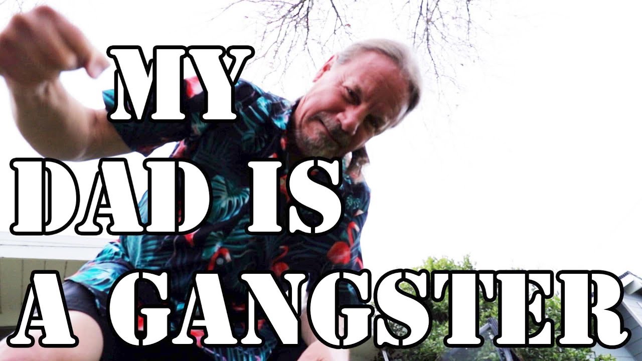 My Dad is a Gangster - YouTube