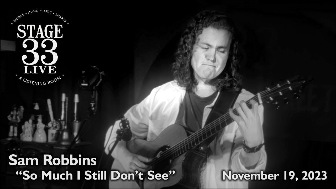 Sam Robbins - So Much I Still Don't See (Stage 33 Live; November 19 ...