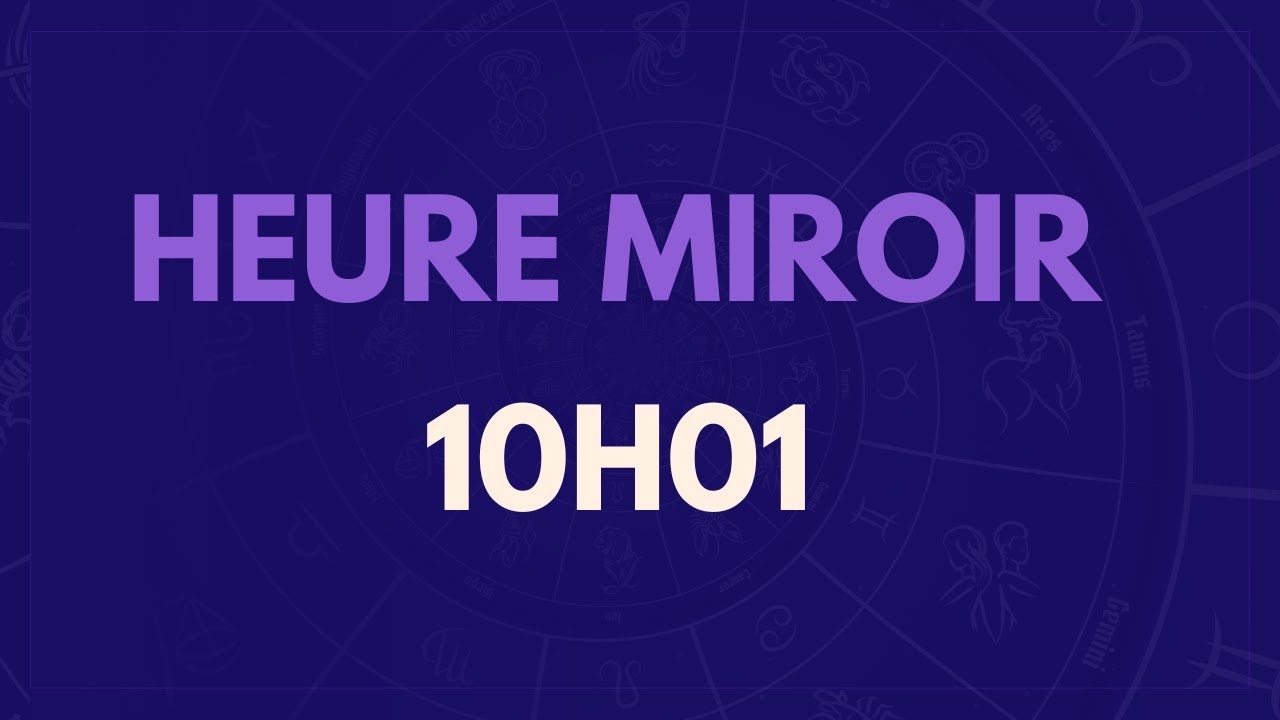 HEURE MIROIR 10H01 : SIGNIFICATION, AMOUR, MESSAGE DES ANGES - YouTube