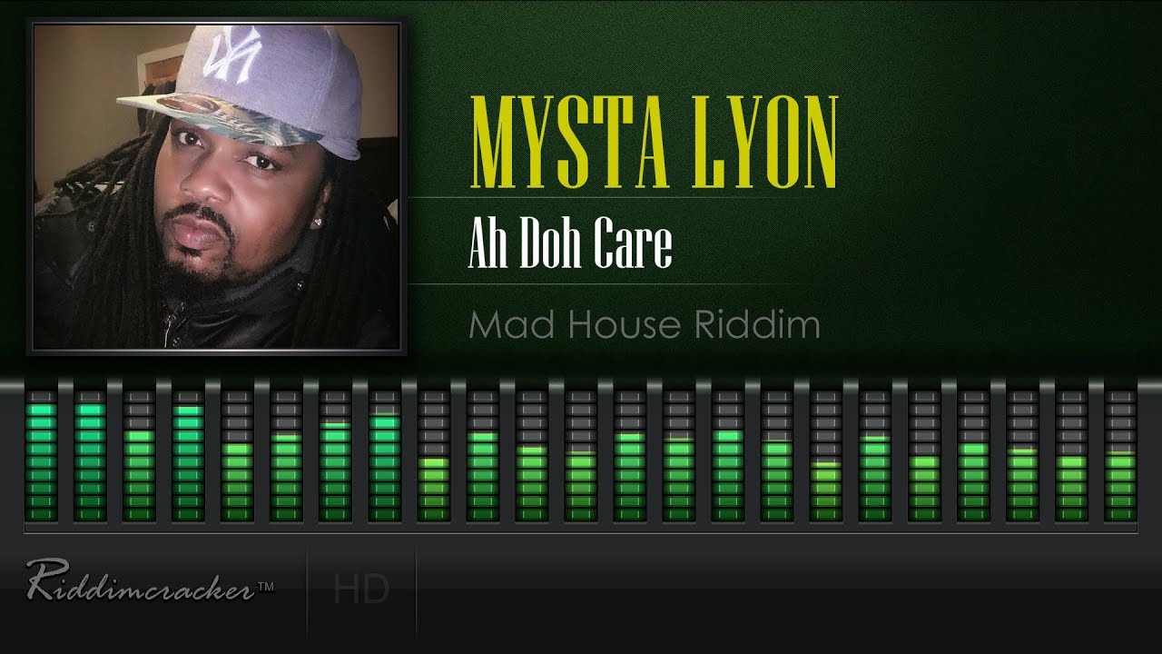 Mysta Lyon - Ah Doh Care (Mad House Riddim) [2018 Soca] [HD] - YouTube