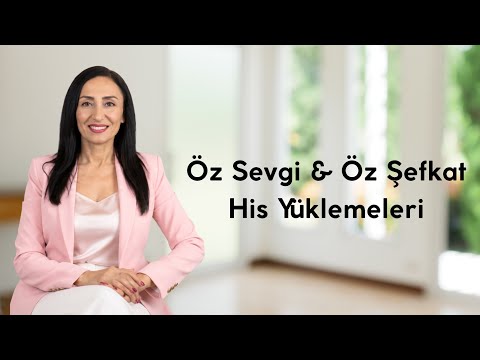 Öz Sevgi & Öz Şefkat His Yüklemeleri | Nazan Gönültaş 