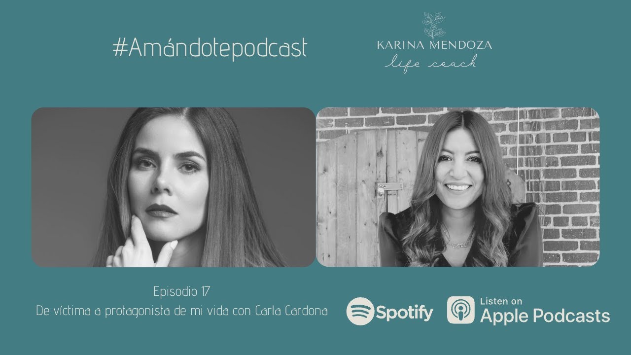 EP.17 De víctima a protagonista de tu vida con Carla Cardona - YouTube
