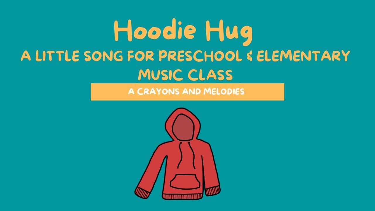 Hoodie Hug - A Little Song for Preschool and Elementary Music Class ...