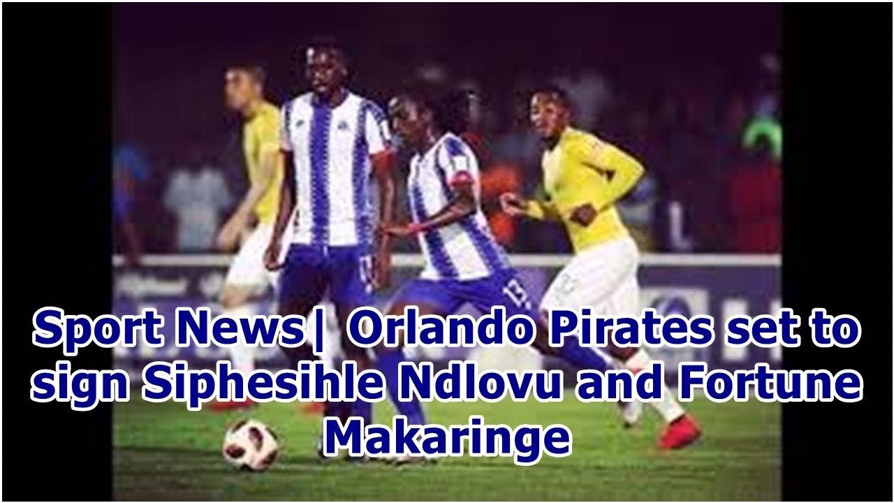 Sport News| Orlando Pirates set to sign Siphesihle Ndlovu and Fortune ...