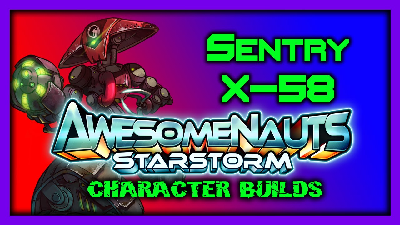 Awesomenauts Starstorm Character Builds - Sentry X-58! - YouTube
