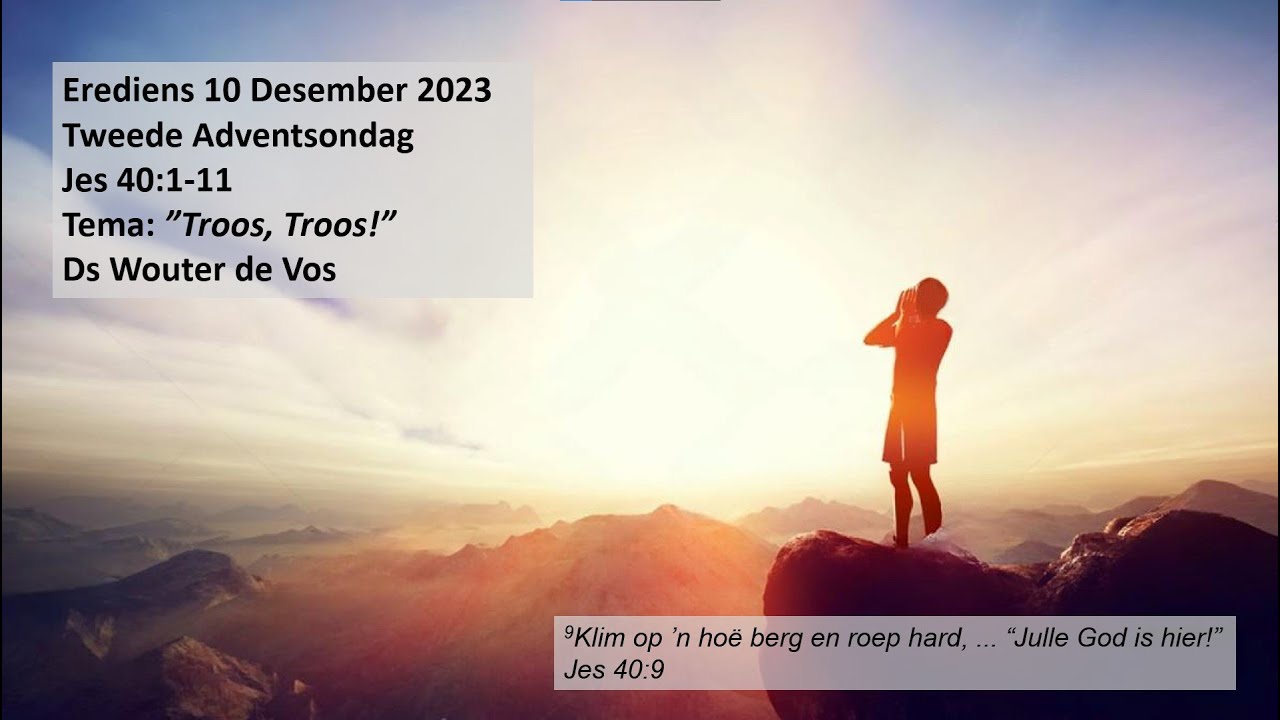 Erediens 10 Desember 2023 - Jes 40:1-11 - Tema: "Troos, Troos!" - Ds Wouter de Vos - YouTube