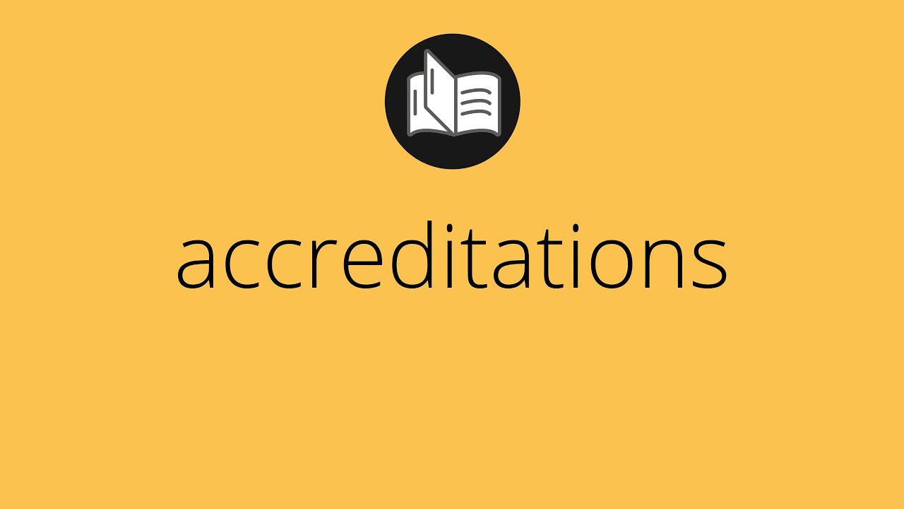 What ACCREDITATIONS means • accreditations MEANING • accreditations ...