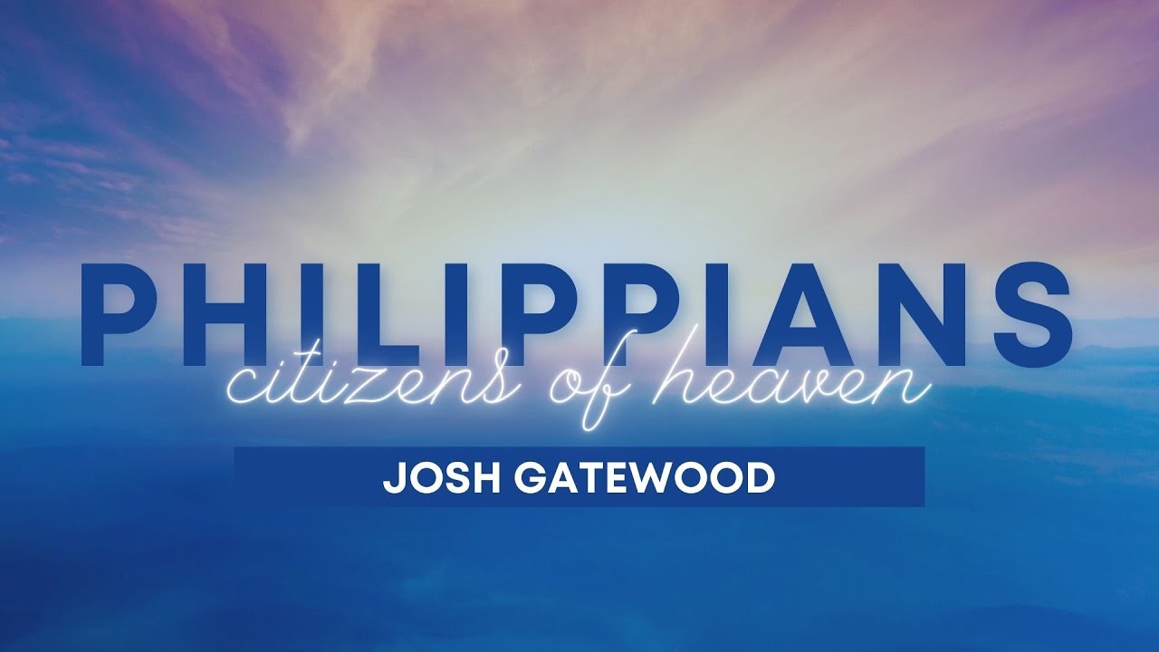 Philippians | Week 8 | Josh Gatewood - YouTube