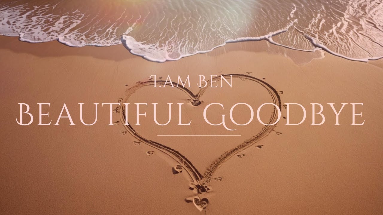 I.Am Ben - Beautiful Goodbye - YouTube