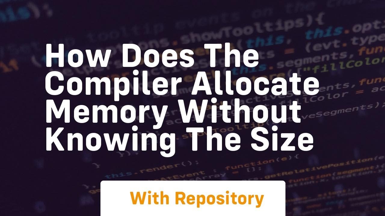how does the compiler allocate memory without knowing the size - YouTube