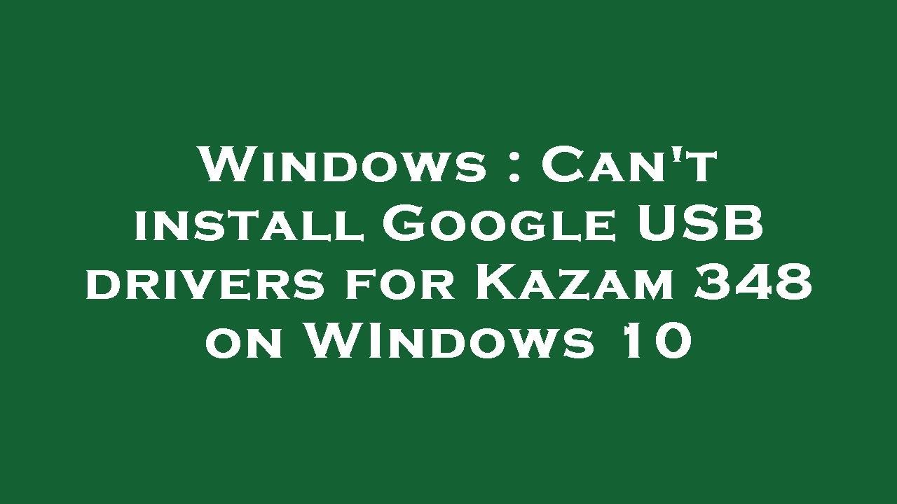 Windows : Can't install Google USB drivers for Kazam 348 on WIndows 10 - YouTube