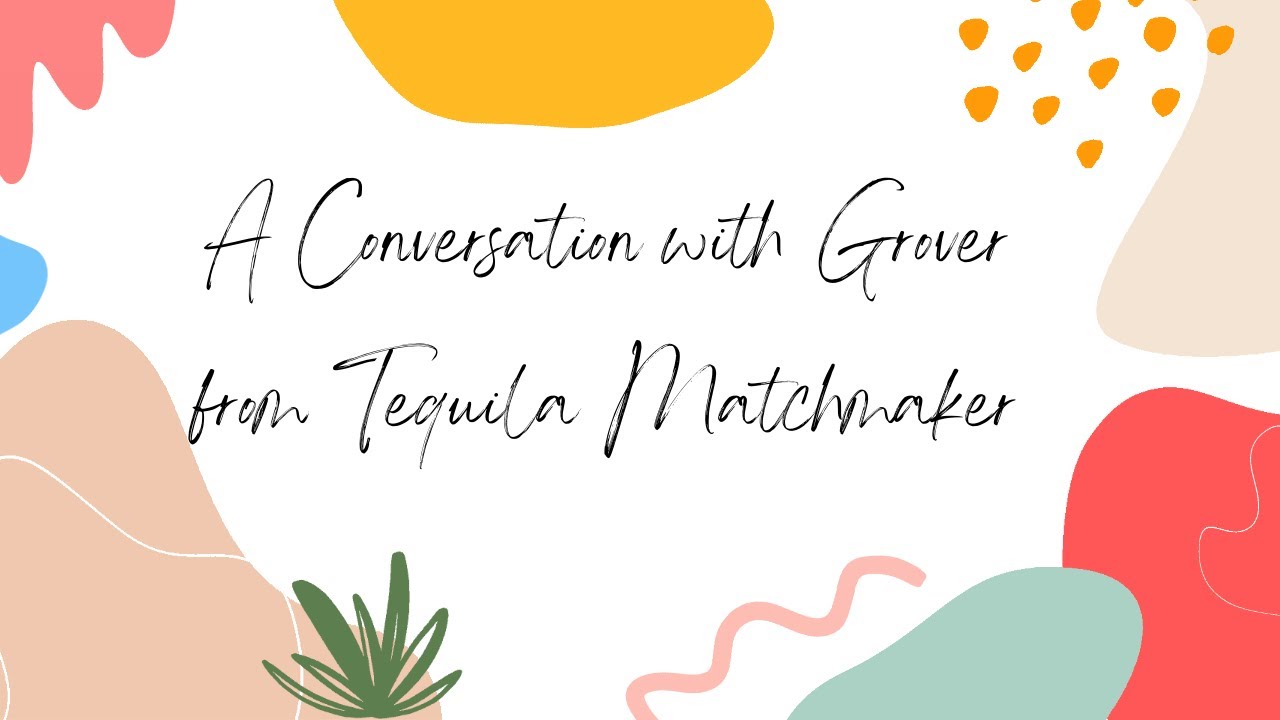 A Conversation with Grover from Tequila Matchmaker - YouTube