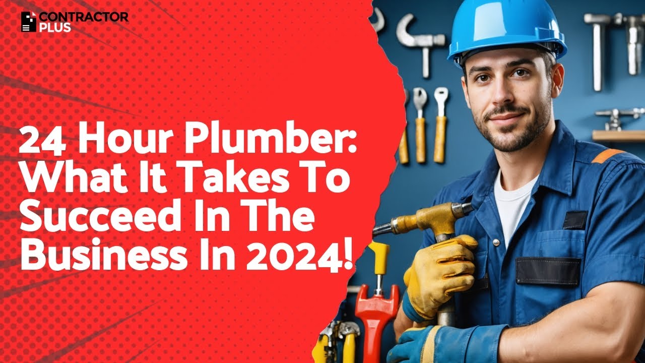 24 Hour Plumber: What It Takes To Succeed In The Business In 2024 ...