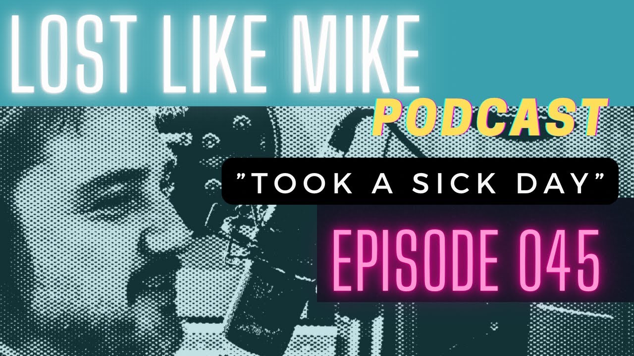 Lost Like Mike Episode 045: Took A Sick Day - YouTube