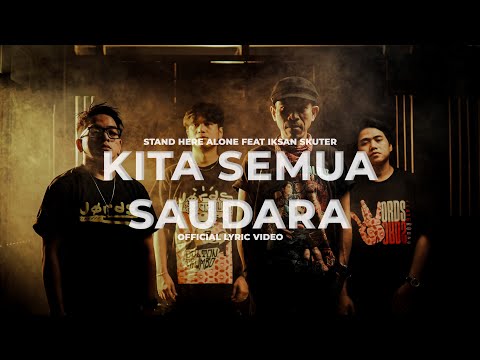 Stand Here Alone, Iksan Skuter - Kita Semua Saudara (Official Video Lyric)