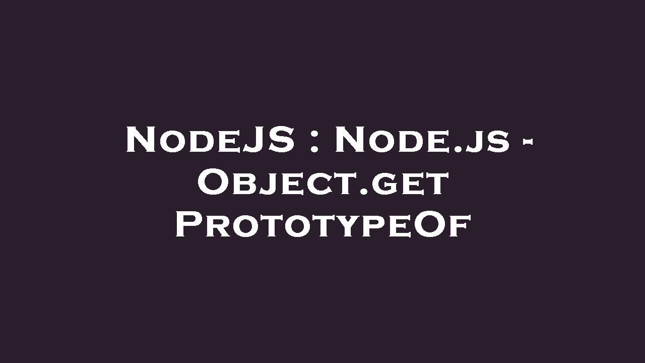Nodejs Node Js Object Getprototypeof Youtube