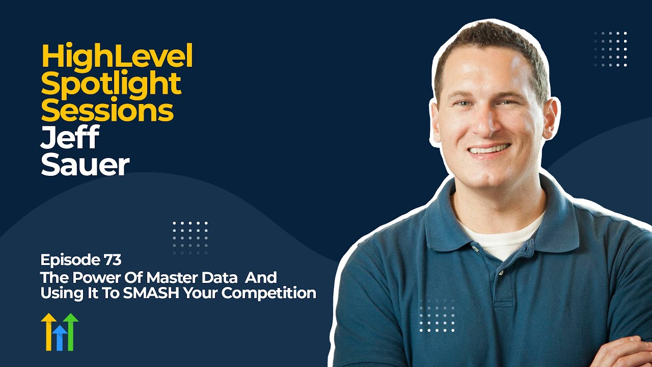 HighLevel Spotlight Sessions: Jeff Sauer On Mastering Data And Using It To SMASH Your ...